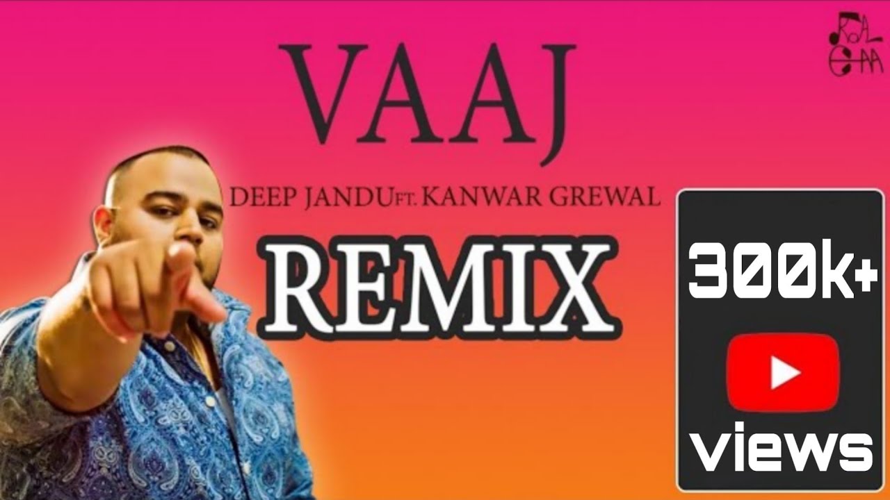 Vaaj(Remix)Deep Jandu Ft. Kanwar Grewal | Karan Aujla | Royal chana ...