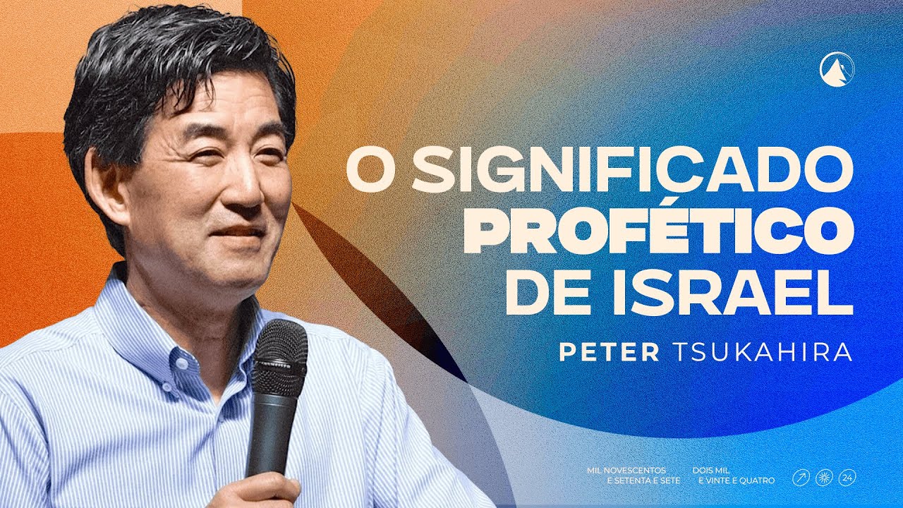 O SIGNIFICADO PROFÉTICO DE ISRAEL // Peter Tsukahira - YouTube