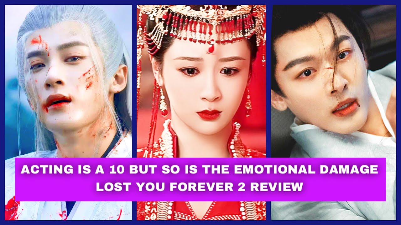 Lost You Forever Season 2 Chinese Drama Review, IT’S NOT For The Weak ...