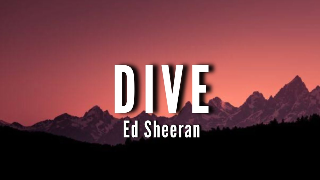 DIVE - Ed Sheeran (Lyrics)"so don't call me baby unless you mean it don ...