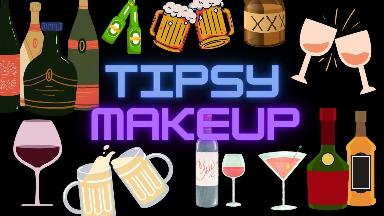 TIPSY MAKEUP - YouTube