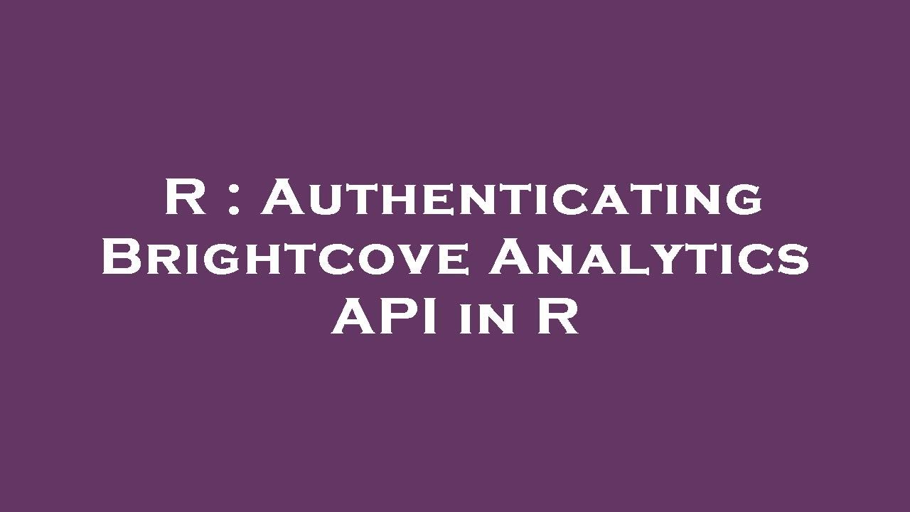 R : Authenticating Brightcove Analytics API in R - YouTube