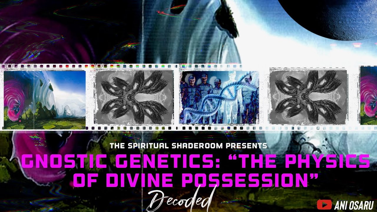 GNOSTIC GENETICS: "THE PHYSICS OF DIVINE POSSESSION:" - YouTube