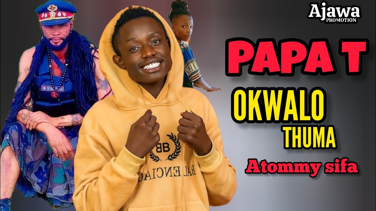 PAPA T GI EDDAH AYON OKWALO THUMA || ATOMMY SIFA CLAIMS || JALOKA - YouTube
