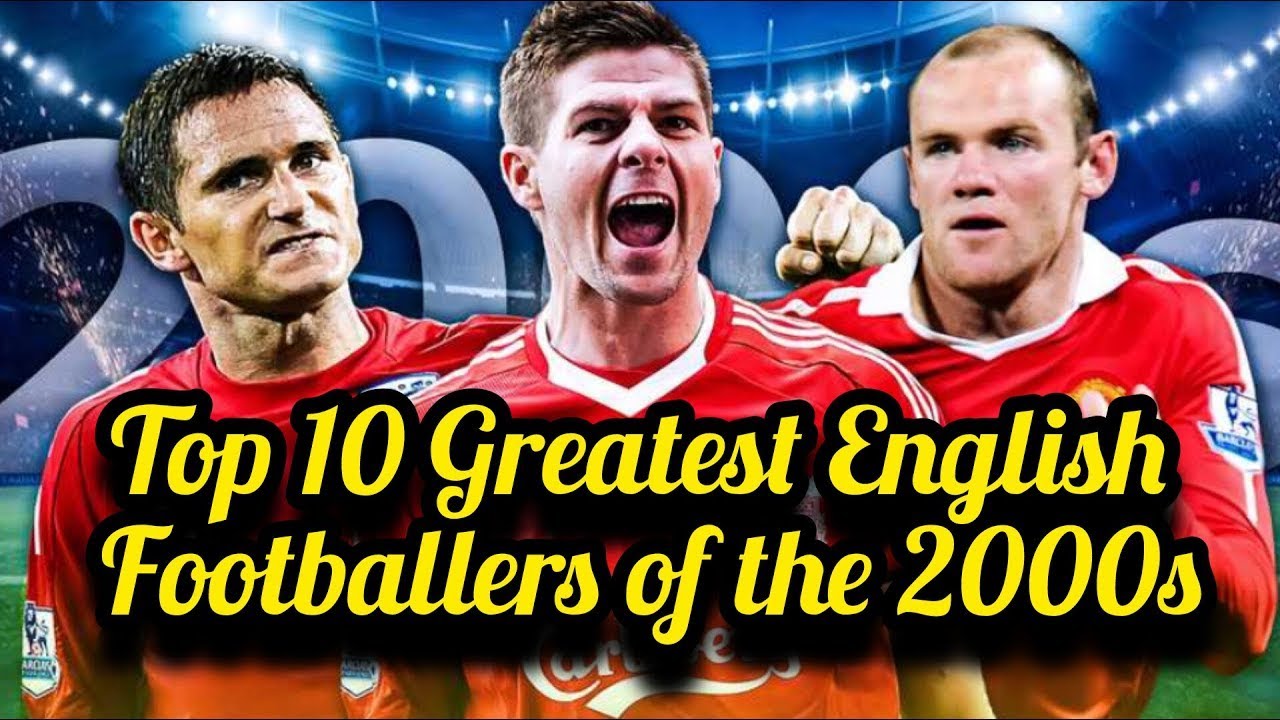 Top 10 Greatest English Footballers of the 2000s - YouTube