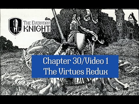 The Everyday Knight, Chapter 30/Video 1: The Virtues Redux - YouTube