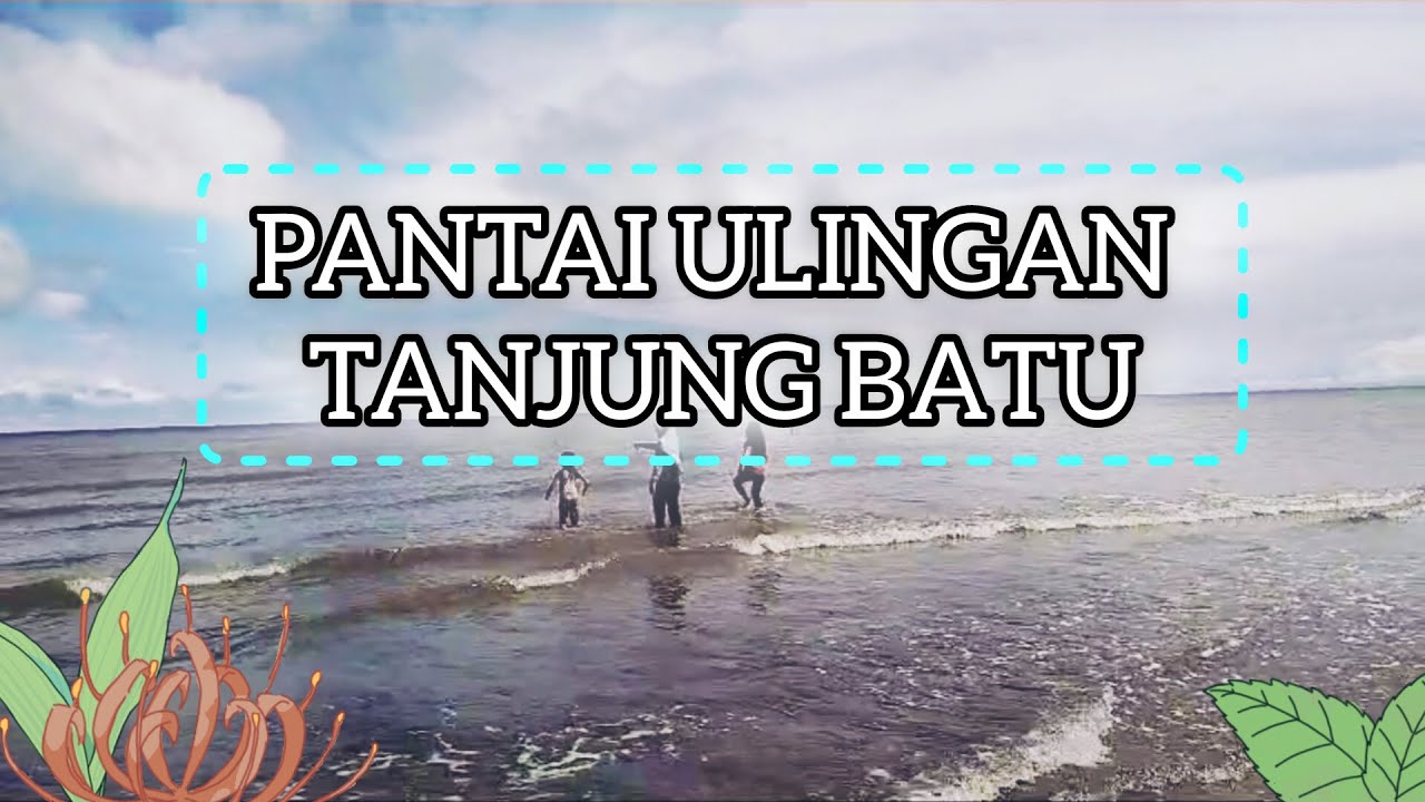 LIBURAN KE PANTAI ULINGAN TANJUNG BATU - YouTube