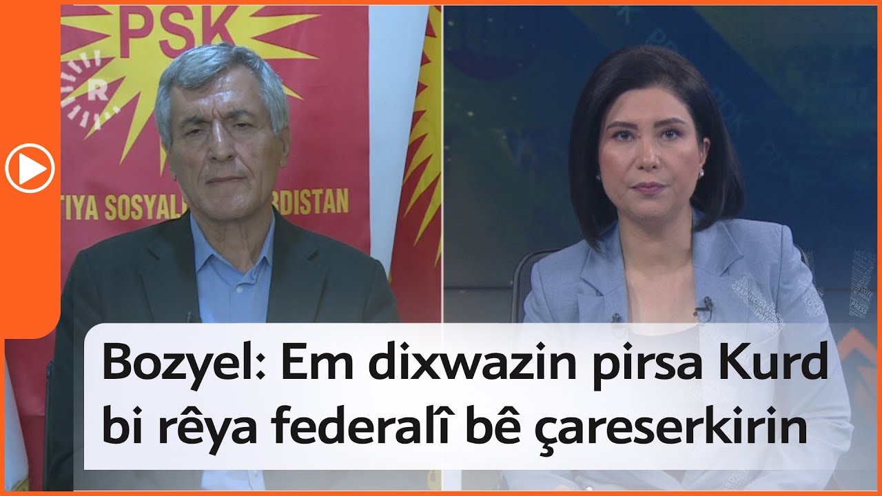 Bayram Bozyel: Em dixwazin pirsa Kurd bi rêya federalî bê çareserkirin ...