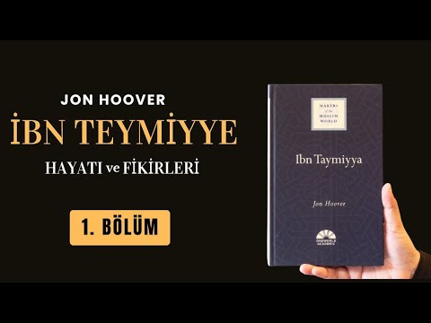 İbn Teymiyye - Hayatı ve Fikirleri / Birinci Bölüm (Jon Hoover)