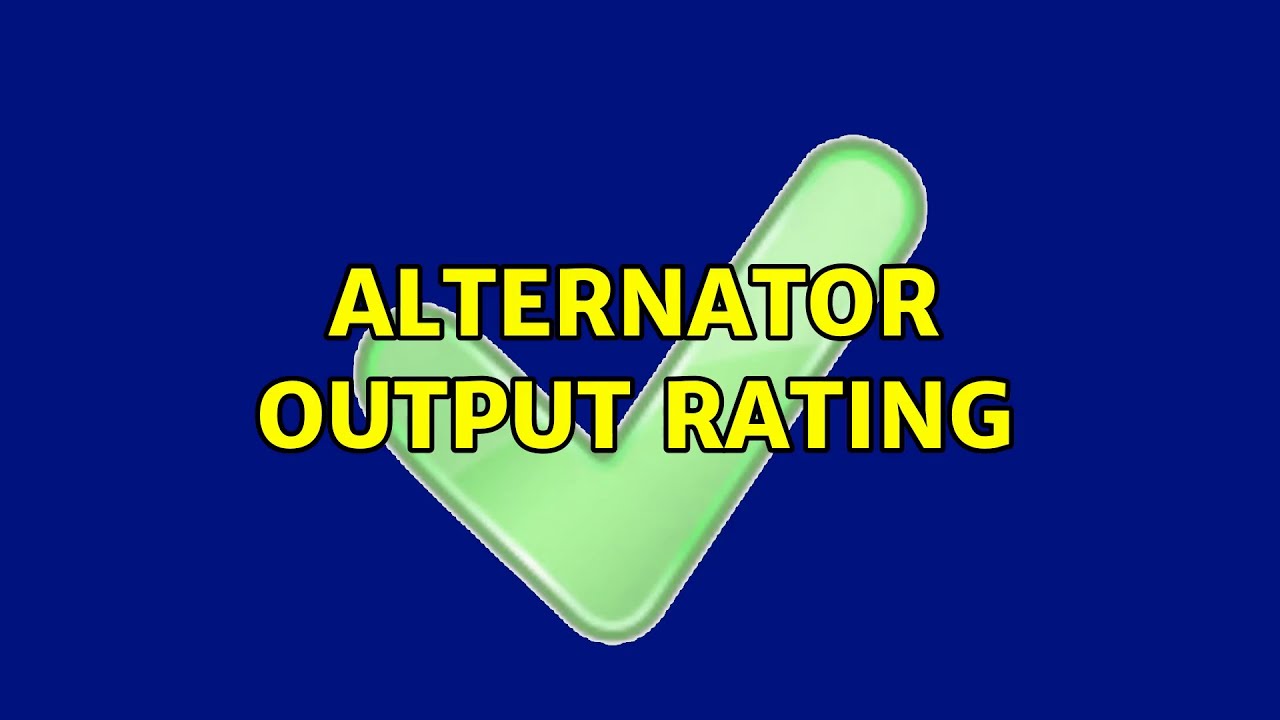 Alternator output rating (2 Solutions!!) - YouTube