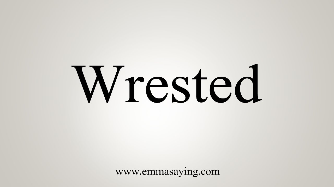 How To Say Wrested - YouTube