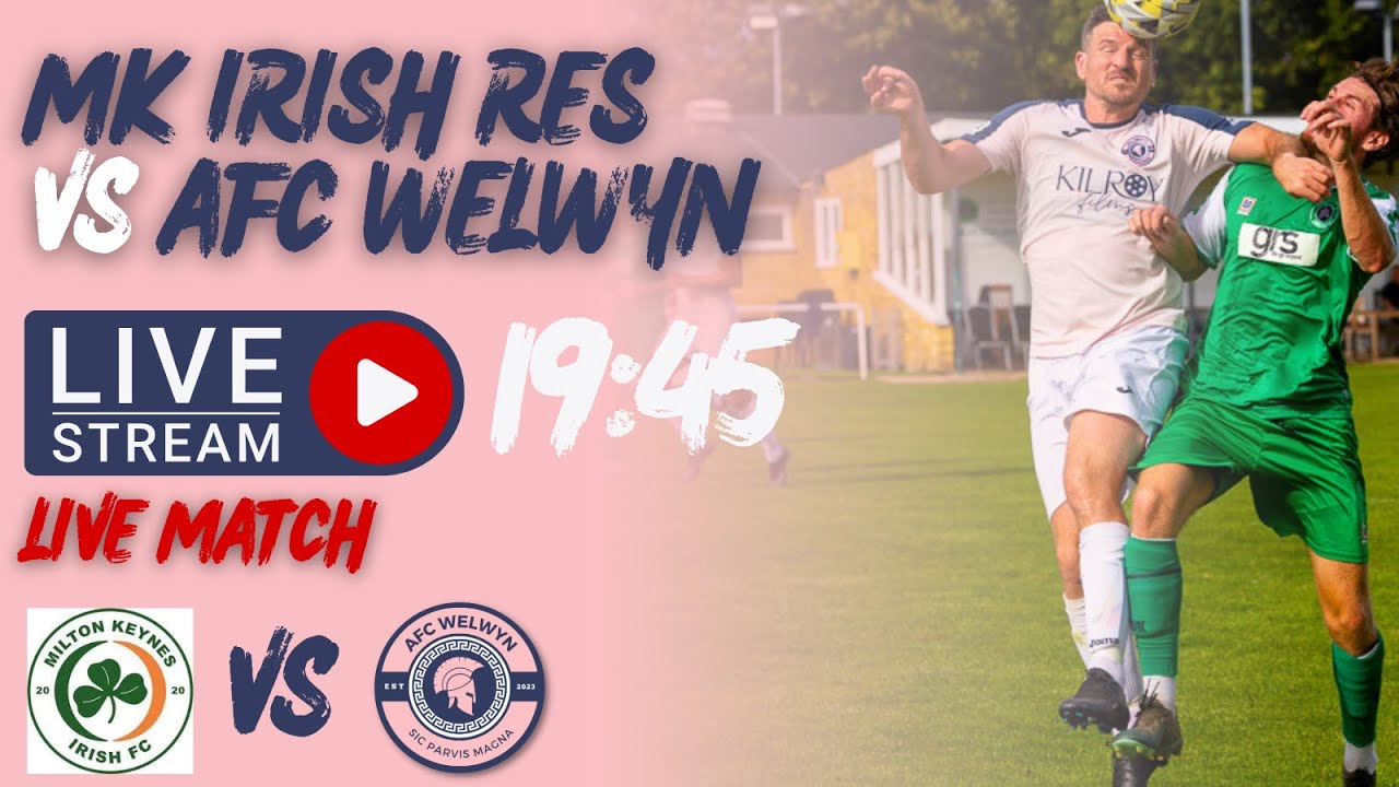 MK Irish Reserves Vs AFC Welwyn | LIVE Match - YouTube
