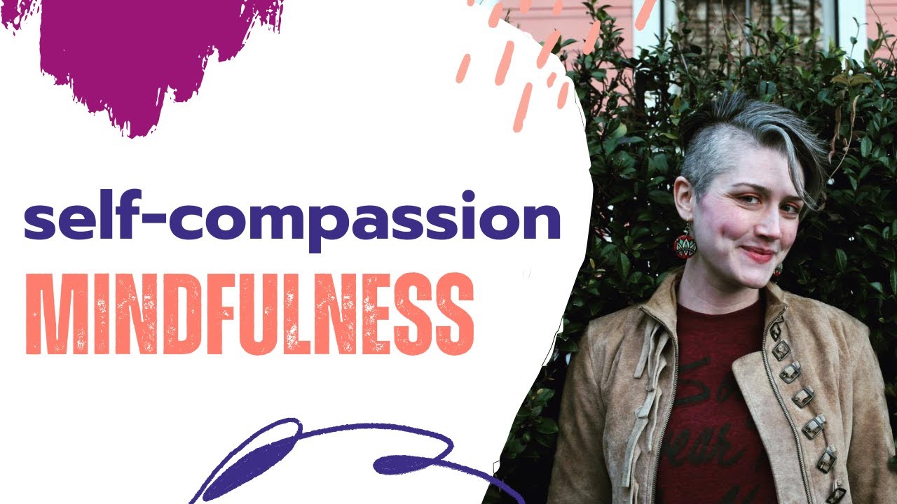 How To Practice Self Compassion: Mindfulness - YouTube
