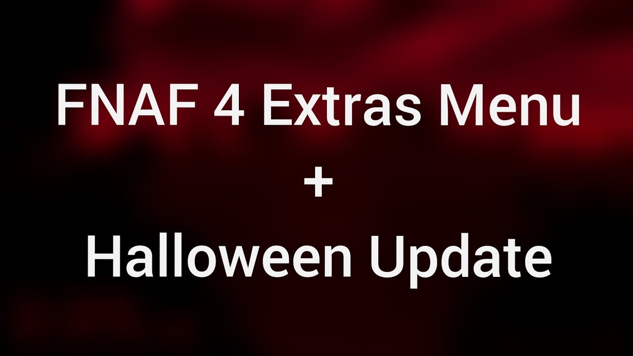 FNAF 4 Extras Menu + Halloween Update - YouTube