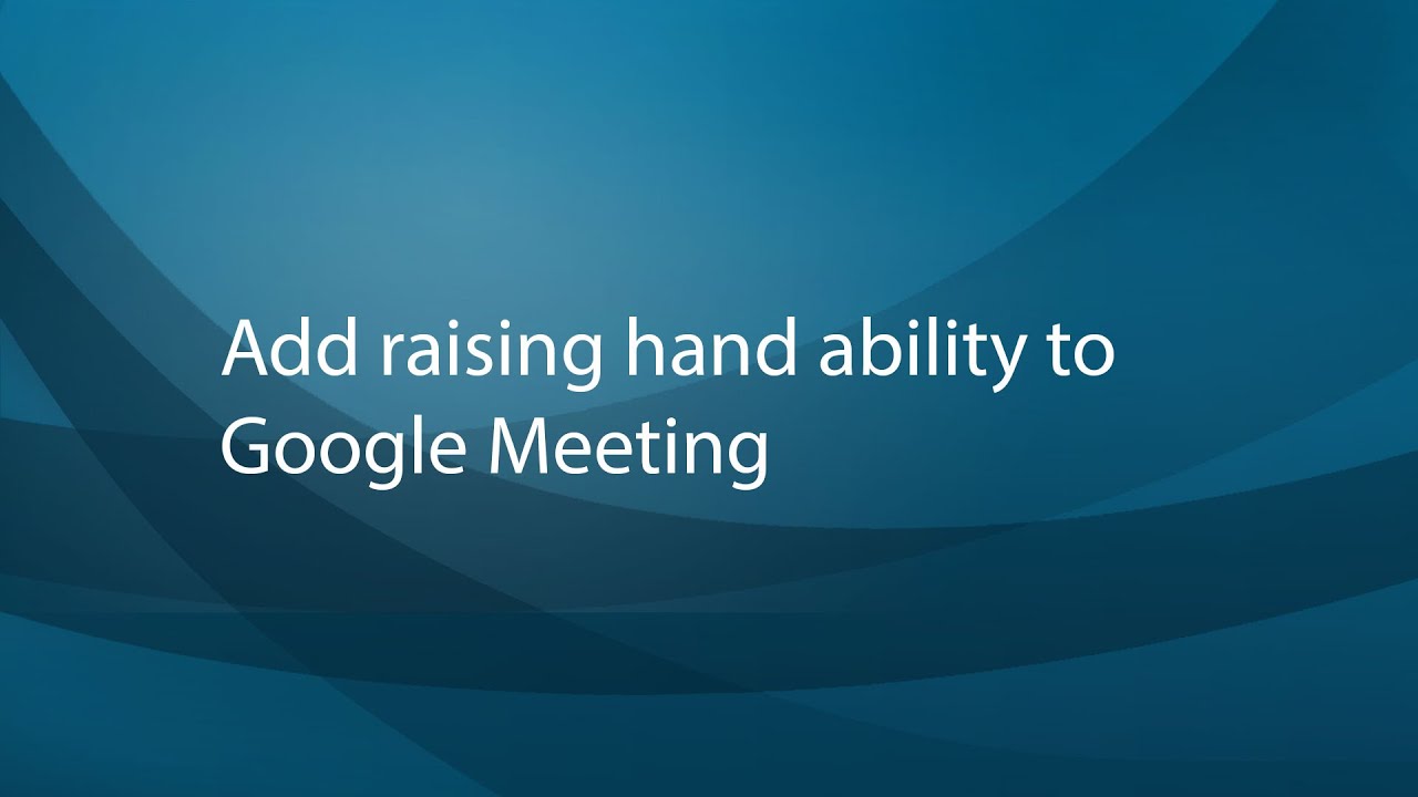 Add raising hand ability to Google Meeting - YouTube
