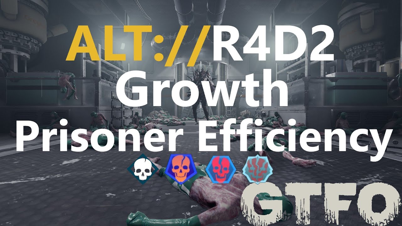 GTFO ALT://R4D2 "Growth" Prisoner Efficiency - YouTube