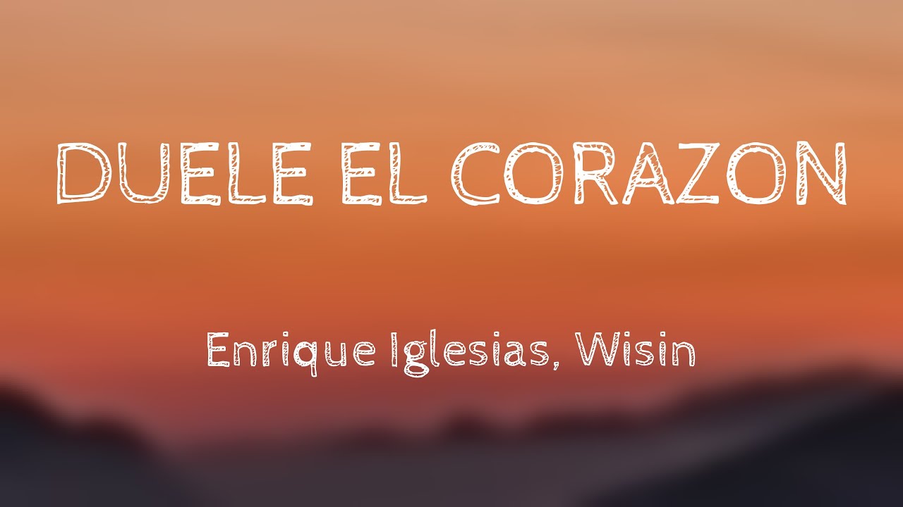 DUELE EL CORAZON - Enrique Iglesias, Wisin [Lyrics Video] - YouTube