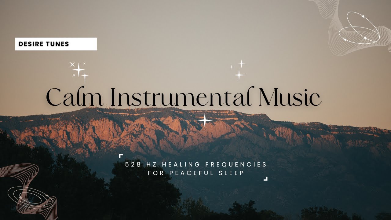 Calm Instrumental Music | 528 Hz Healing Frequencies for Peaceful Sleep ...