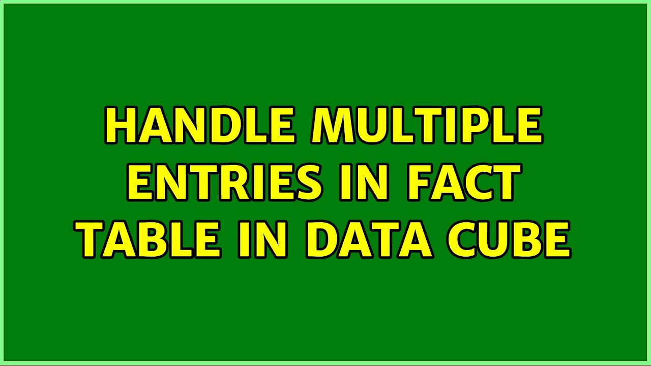 Handle Multiple entries in Fact table in Data Cube - YouTube