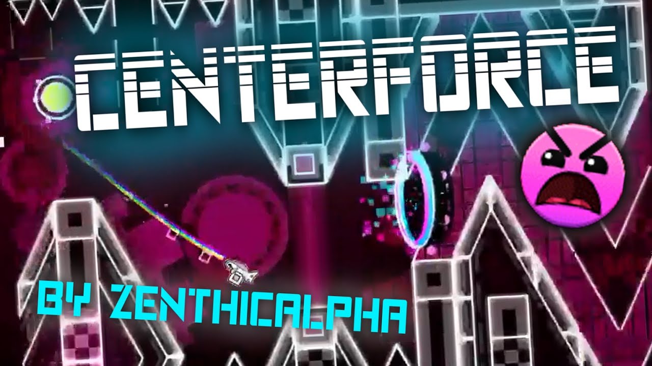 Geometry Dash - Centerforce - by ZenthicAlpha - YouTube