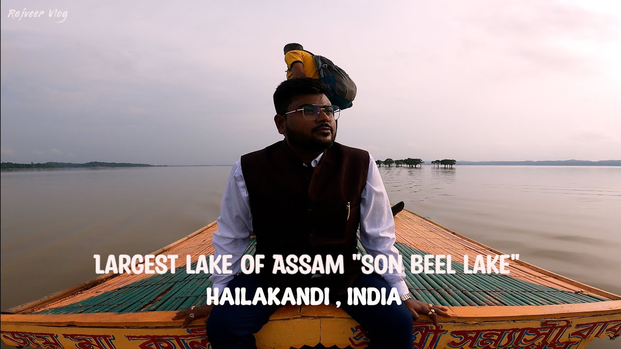 SON BEEL | Largest Lake of Assam | Hailakandi | India - YouTube