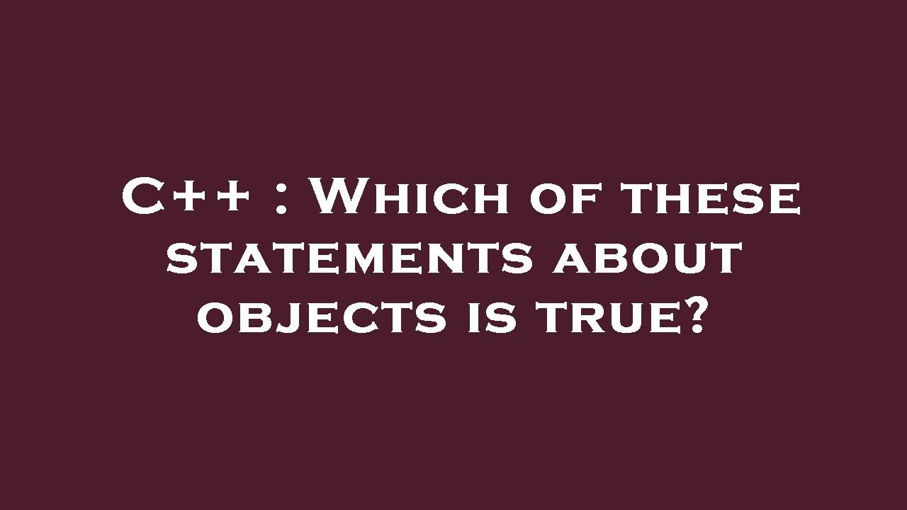 C++ : Which of these statements about objects is true? - YouTube