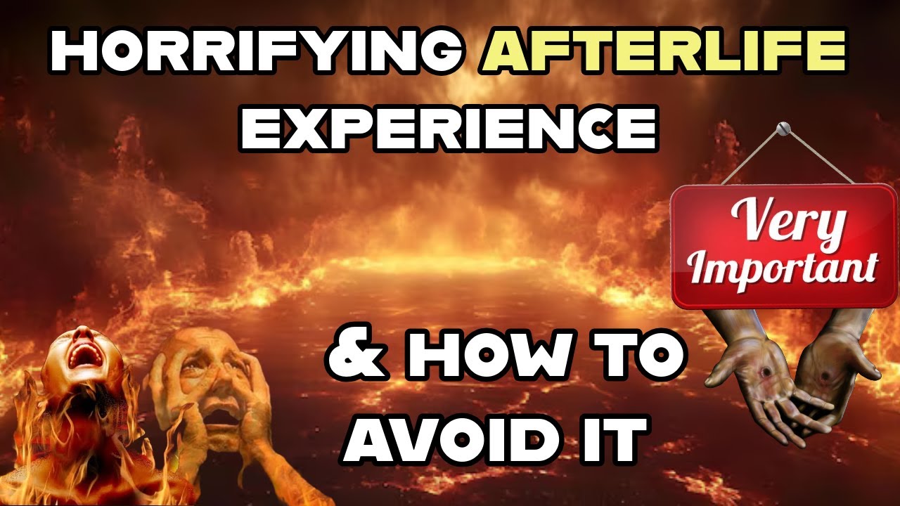 Life After Death Experience in Hell and the Key to Avoiding it ...