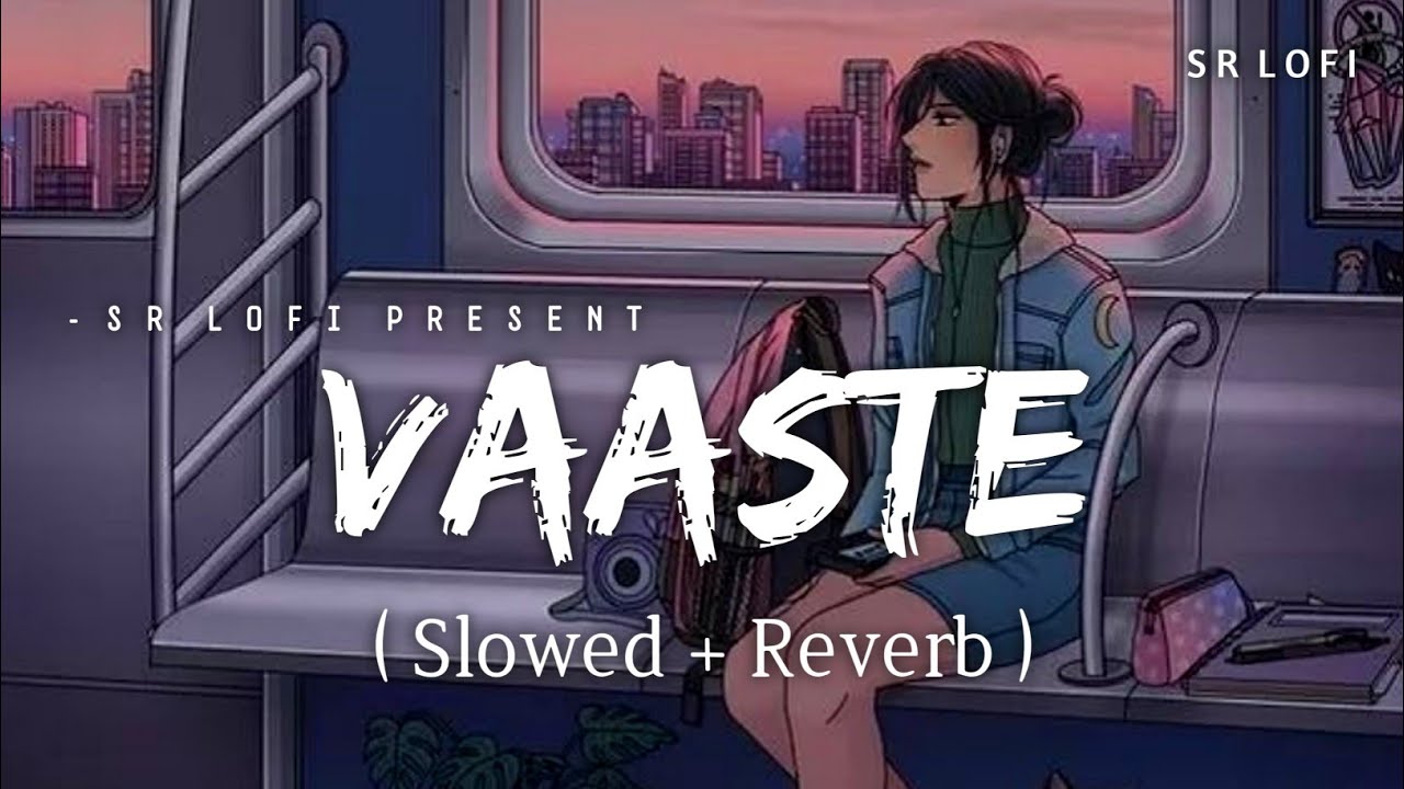 Vaaste - Lofi (Slowed + Reverb) | Dhvani Bhanushali, Nikhil D'Souza ...