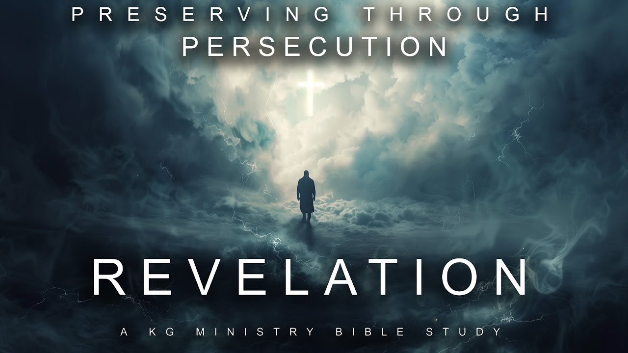 Persevering Through Persecution | Revelation: A KG Ministry Bible Study ...