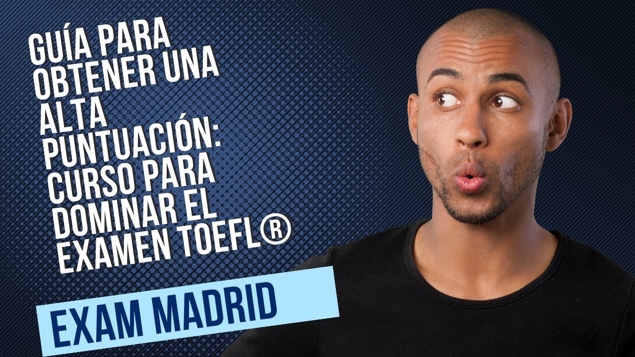🎯📖 Guía para Obtener una Alta Puntuación: Curso para dominar el examen TOEFL® de Exam Madrid ...