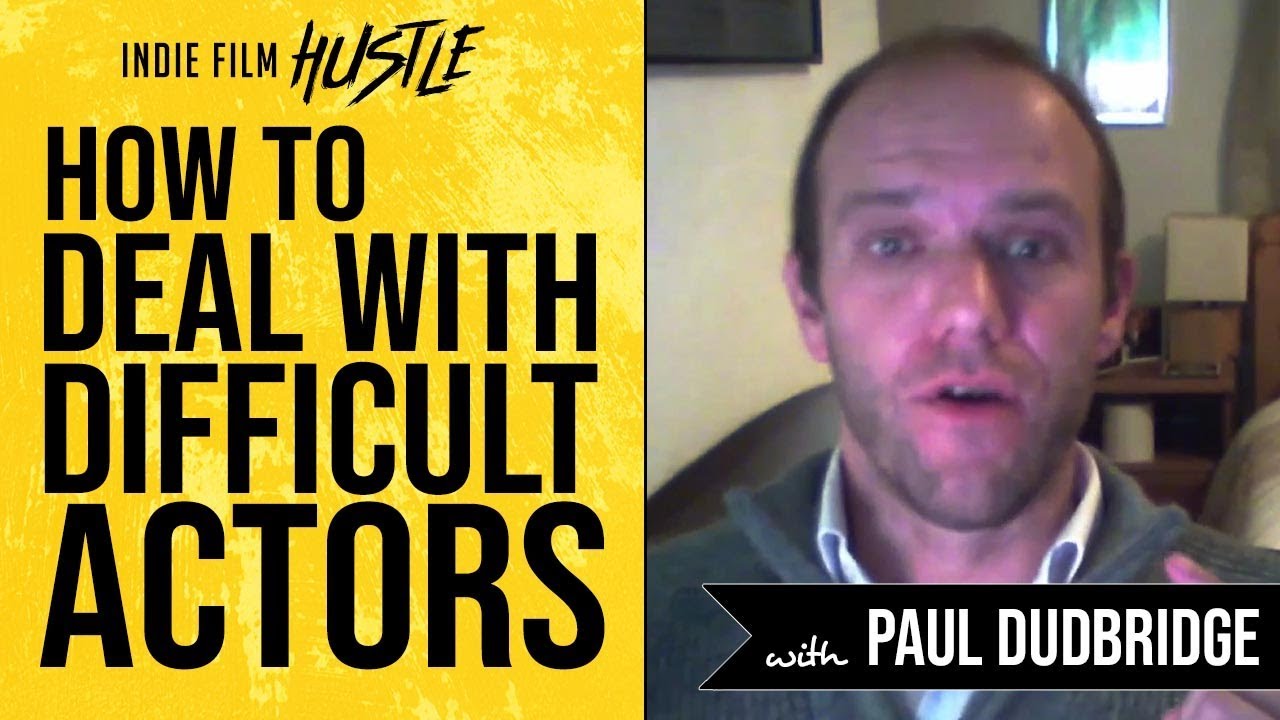 How to Deal with Difficult Actors with Paul Dudbridge | Indie Film Hustle - YouTube
