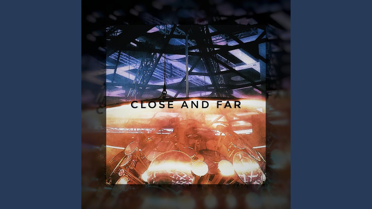 Close And Far - YouTube
