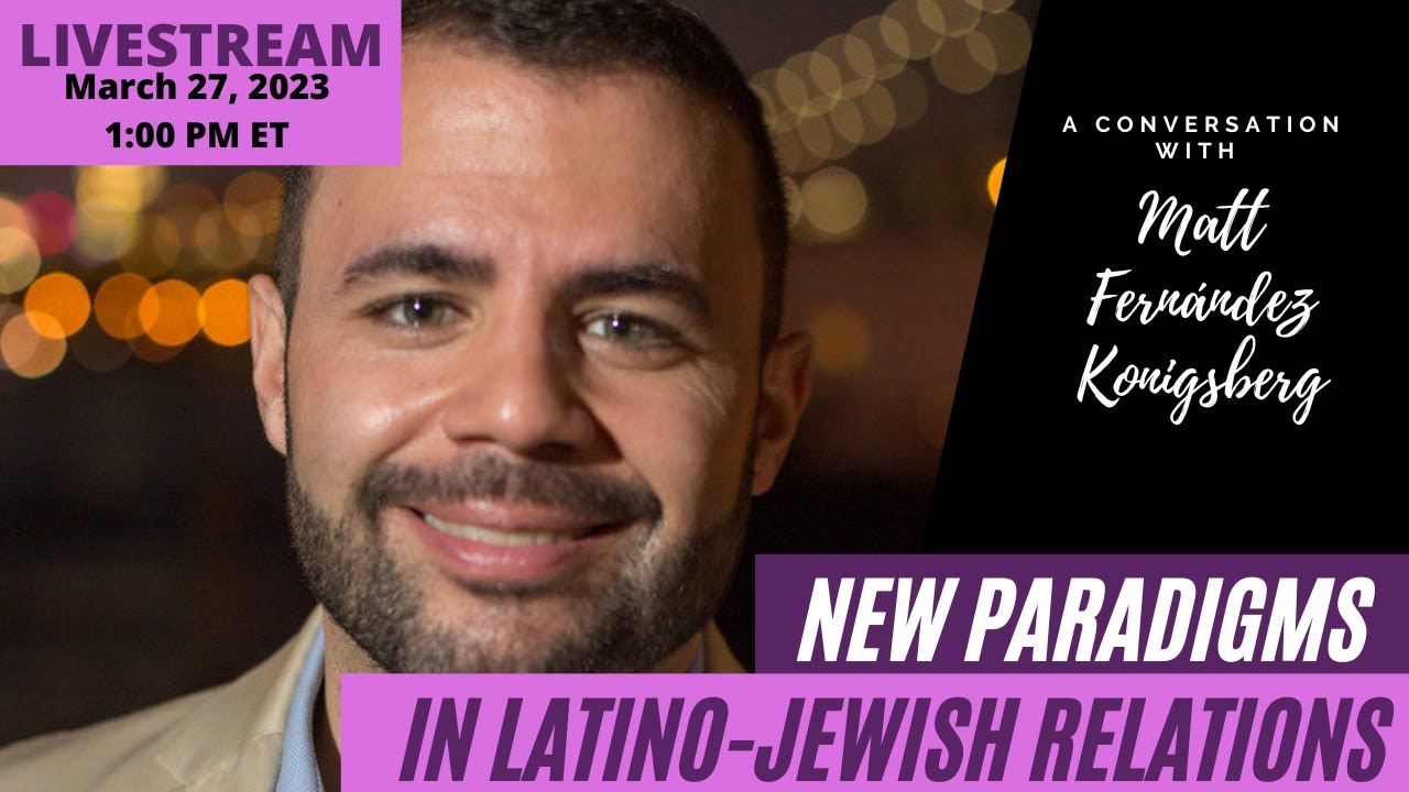 New Paradigms in Latino-Jewish Relations with Matt Fernández Konigsberg ...