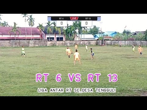 BABAK II RT 6 VS RT 13 (LIGA ANTAR RT SE_DESA TENGGULI) - YouTube