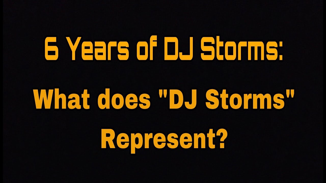 6 Years of DJ Storms: What does "DJ Storms" Represent? - YouTube