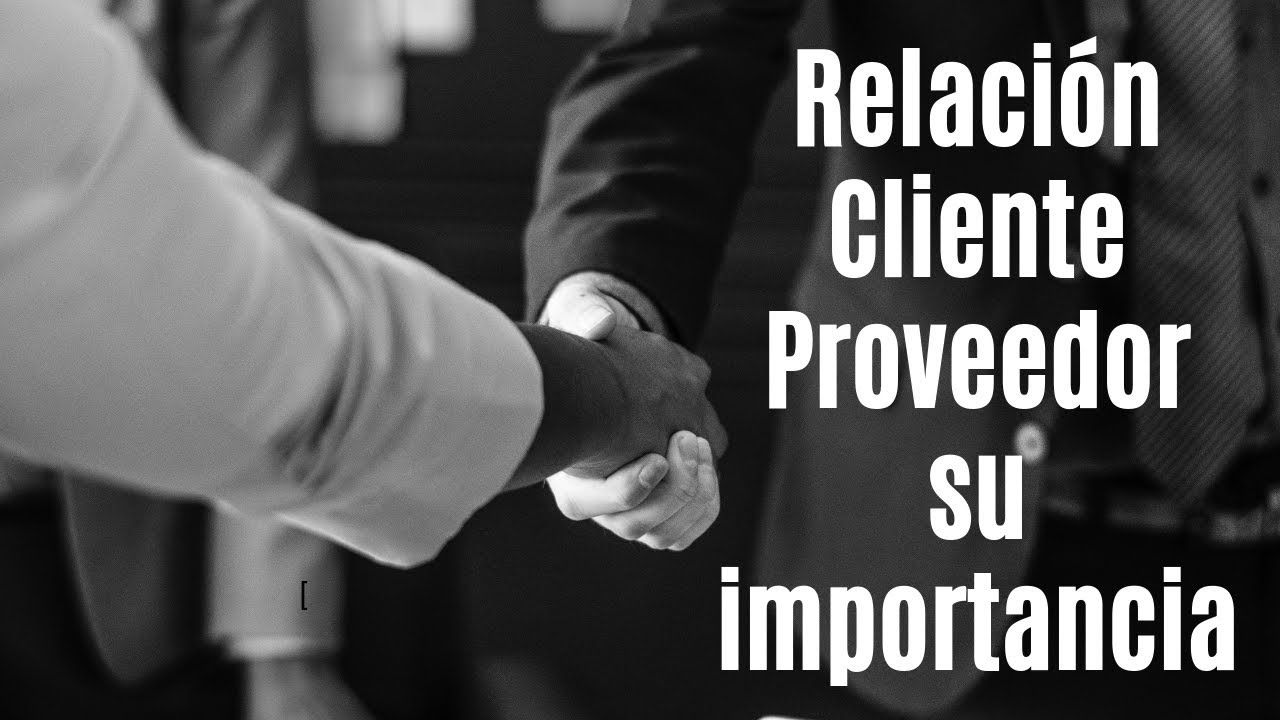 Clientes 👨‍💼 y Proveedores 👷‍♂️, una relación Empresarial - YouTube
