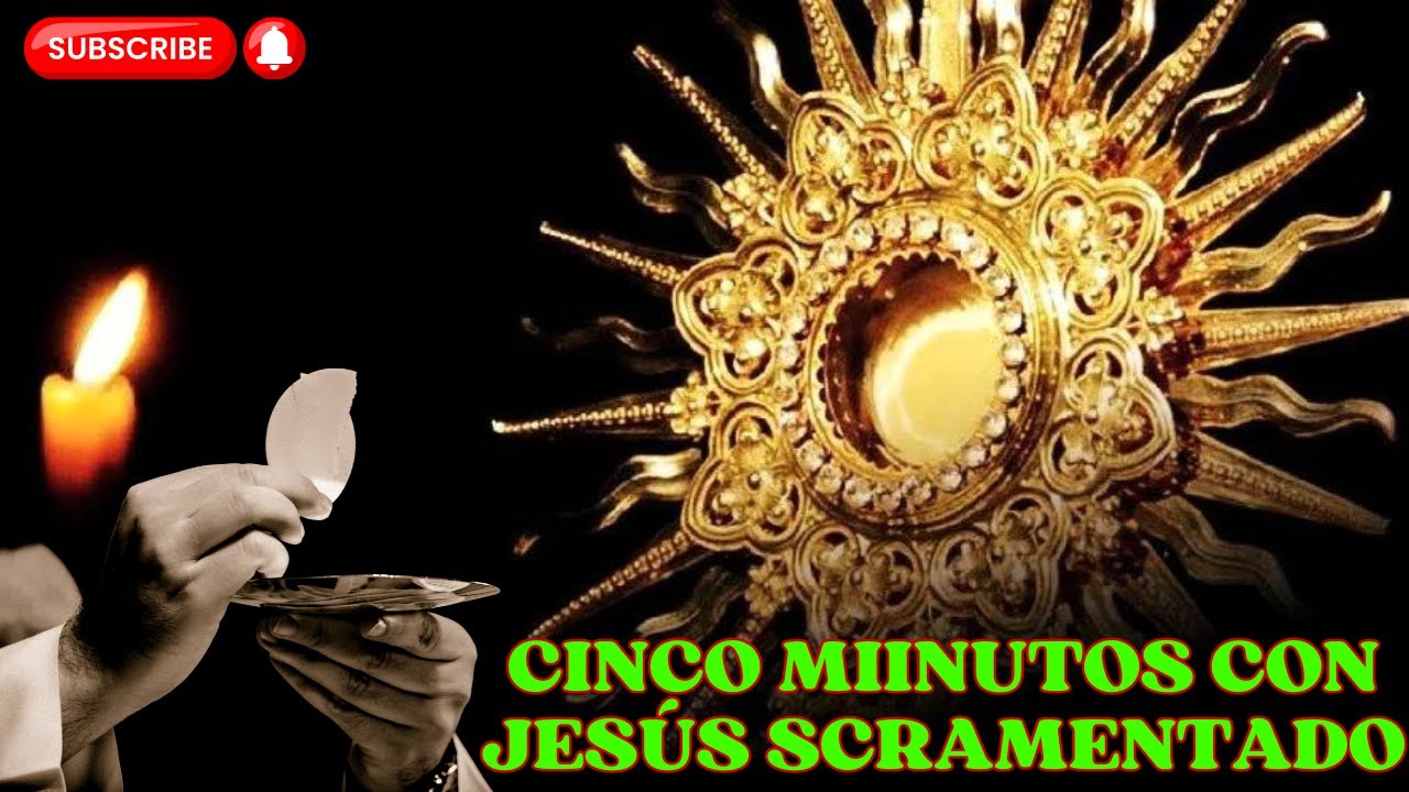 Cinco minutos con JESÚS Sacramentado, momento de MILAGROS - YouTube