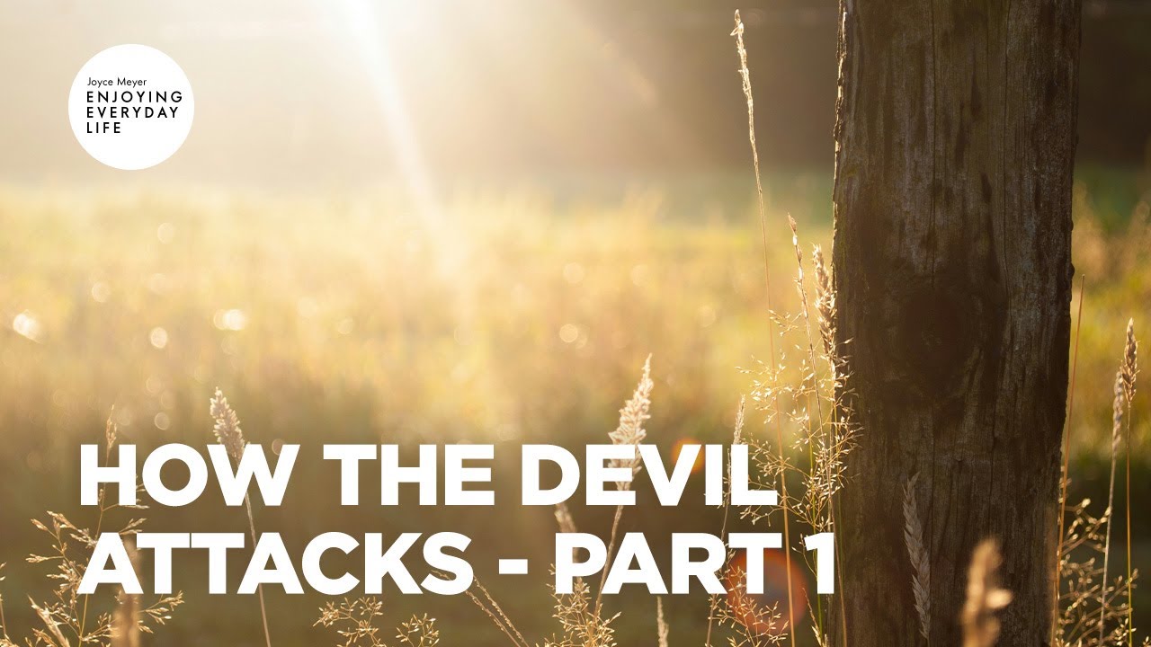 How the Devil Attacks - Pt 1 | Enjoying Everyday Life | Joyce Meyer - YouTube