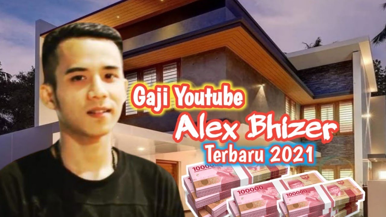 GAJI DARI YOUTUBE ALEX_21TV TERBARU | Penghasilan dari Alex bhizer ...