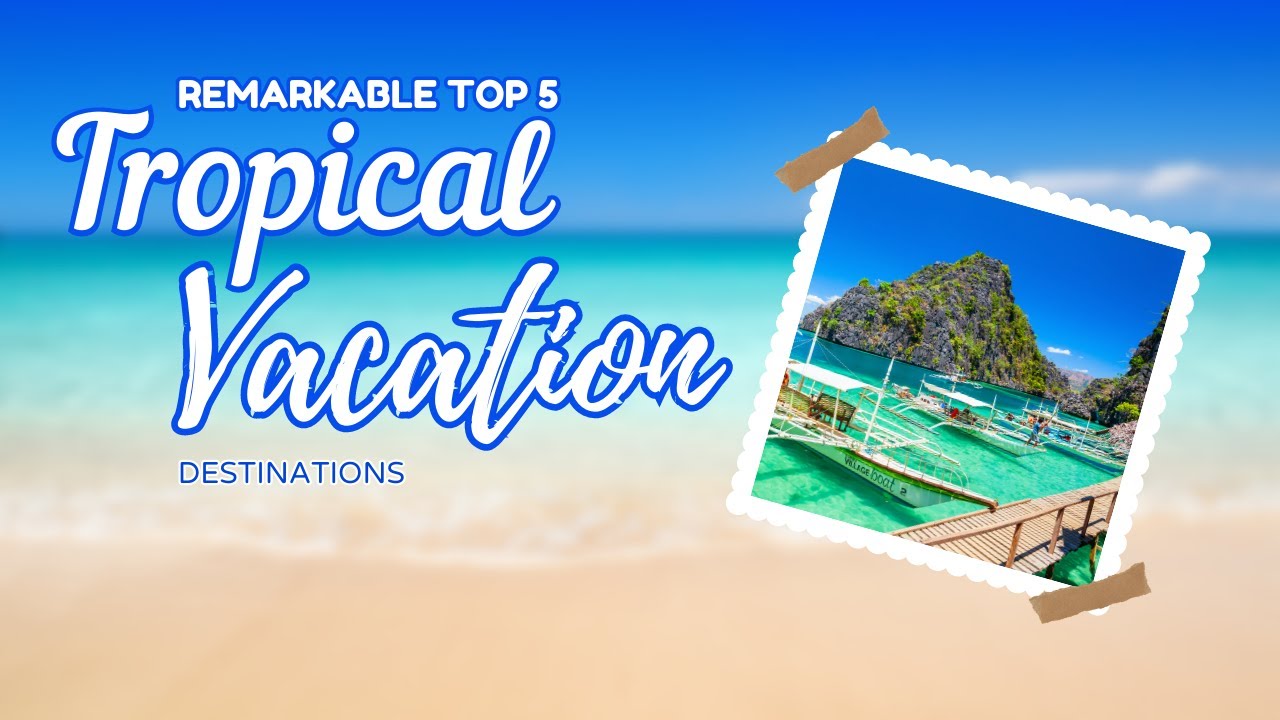 Remarkable Top 5 Tropical Vacation Destinations - YouTube
