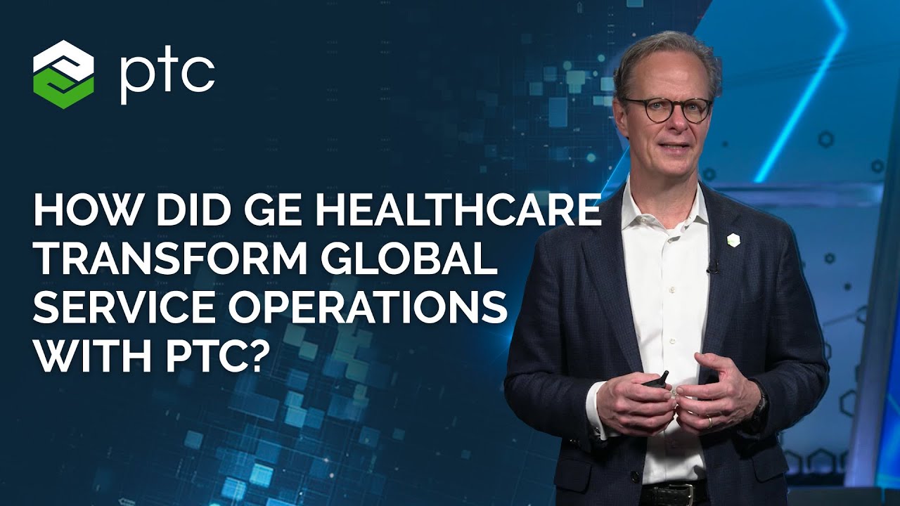 How Did GE Healthcare Transform Global Service Operations with PTC ...
