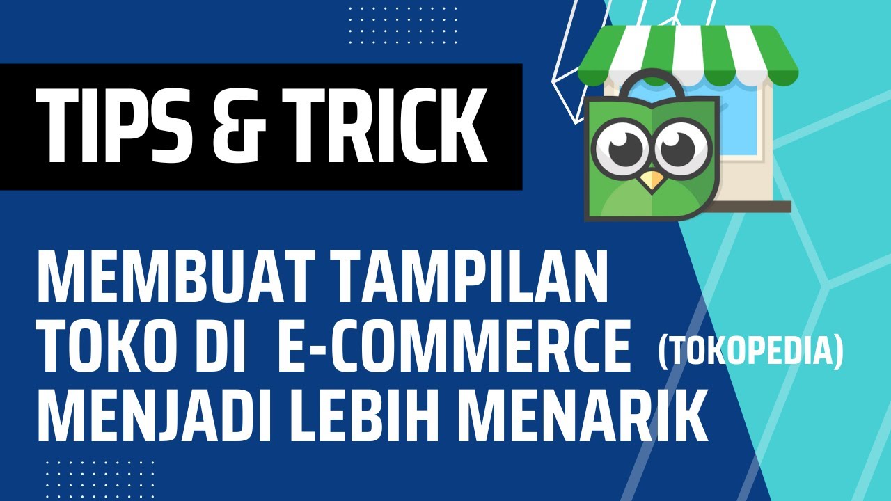 TIPS & TRICK MEMBUAT TAMPILAN TOKO DI E-COMMERCE (TOKOPEDIA) MENJADI ...