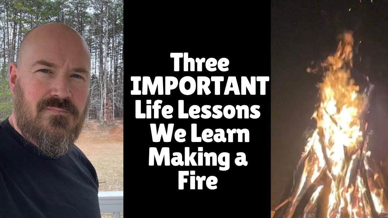 Three IMPORTANT Life Lessons We Learn Building a Fire - YouTube