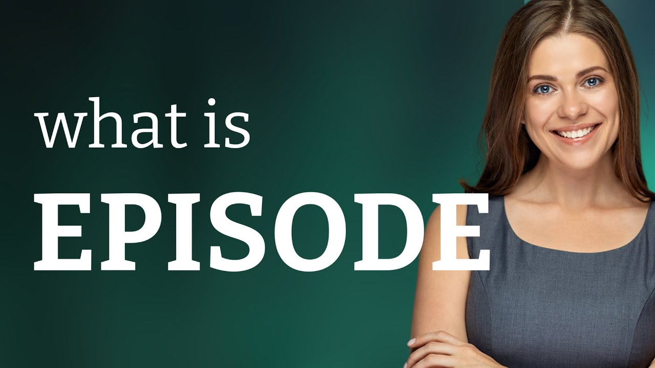 Episode • EPISODE definition - YouTube