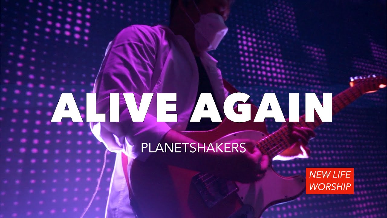 Alive Again - Planetshakers | New Life Church Surabaya | New Life ...
