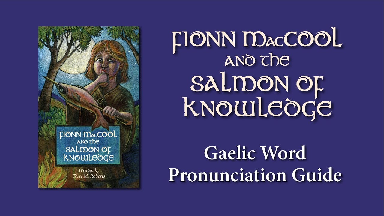 Fionn MacCool and the Salmon of Knowledge - Gaelic Pronunciation Guide ...