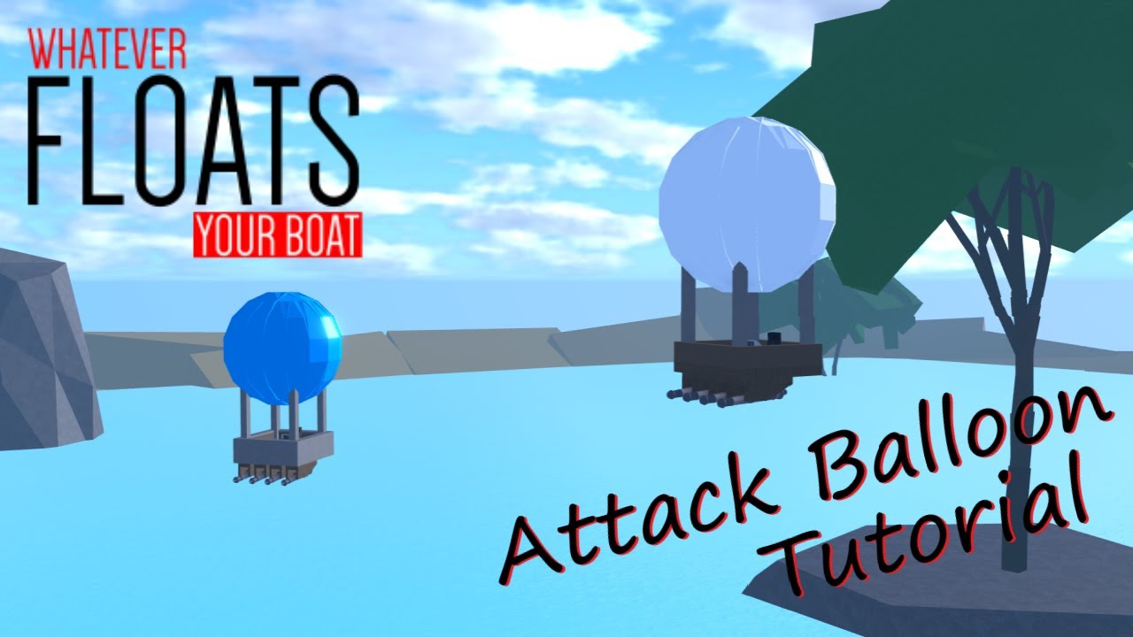 Attack Balloon Tutorial - Whatever Float Your Boat on Roblox - YouTube