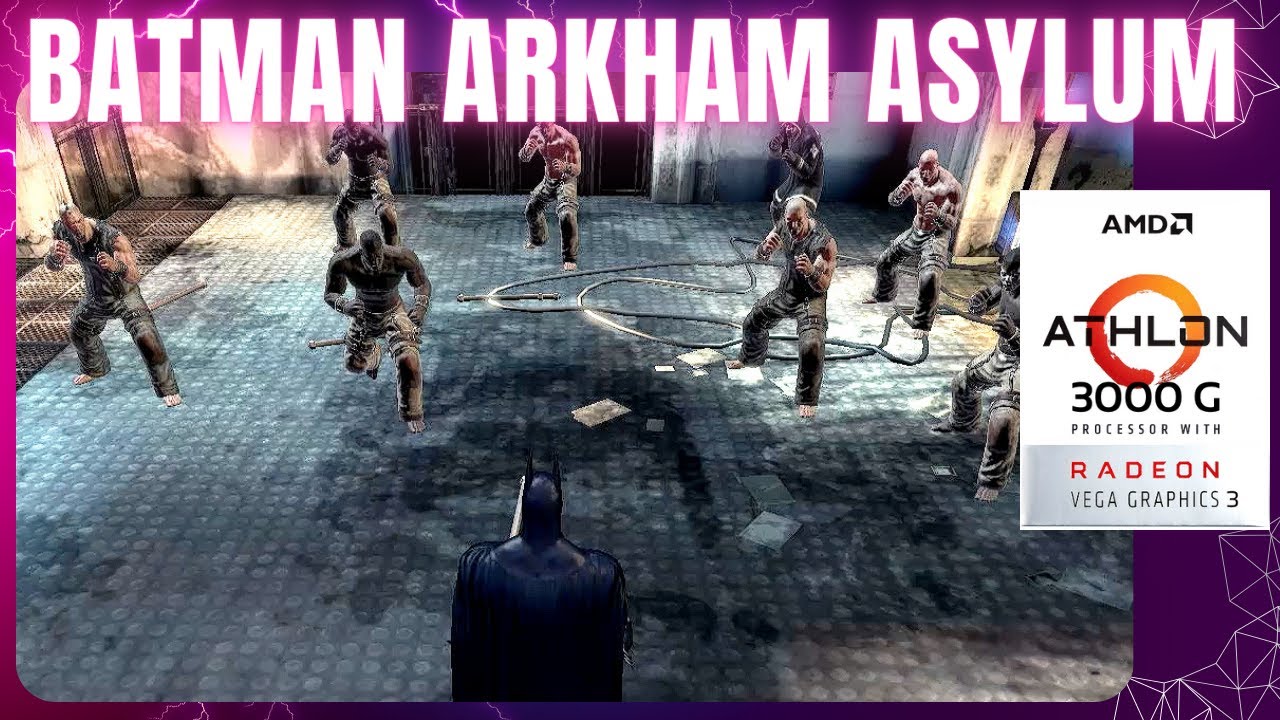 BATMAN ARKHAM ASYLUM -- Athlon 3000G Integrated Graphics -- 1080p - YouTube