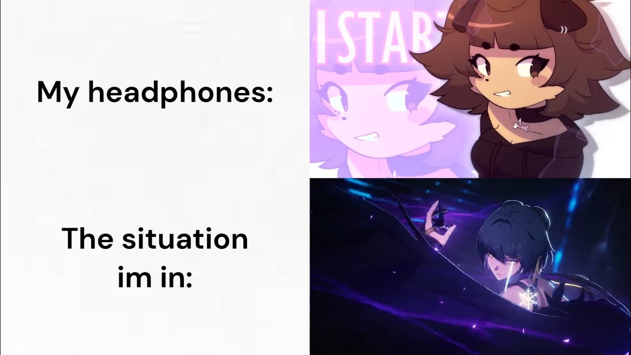 My headphones vs the situation im in | WuWa meme - YouTube