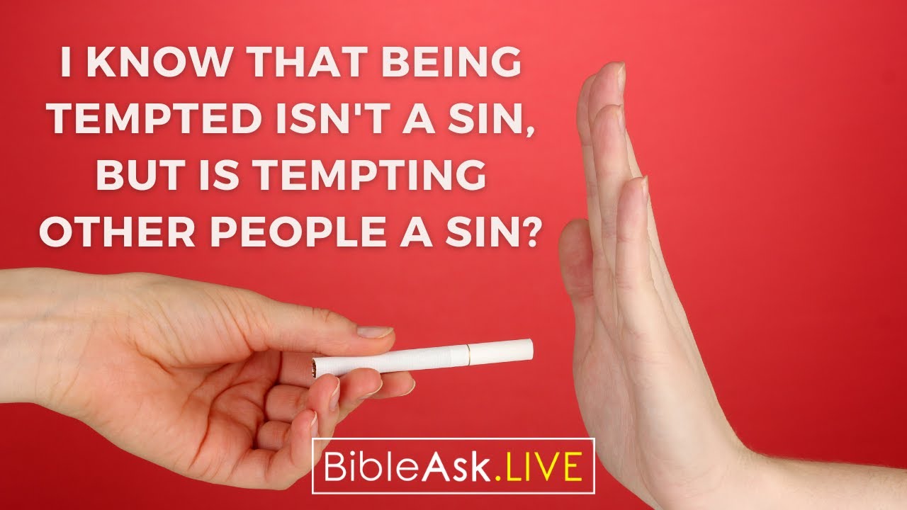 I know that being tempted isn't a sin, but is tempting other people a ...
